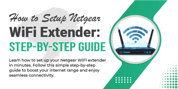 How to Setup Netgear WiFi Extender: Step-by-Step Guide